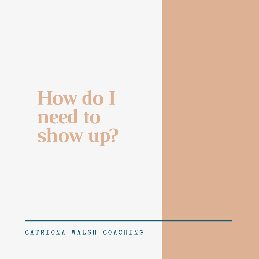 How Do I Need To Show Up? - Catriona Walsh